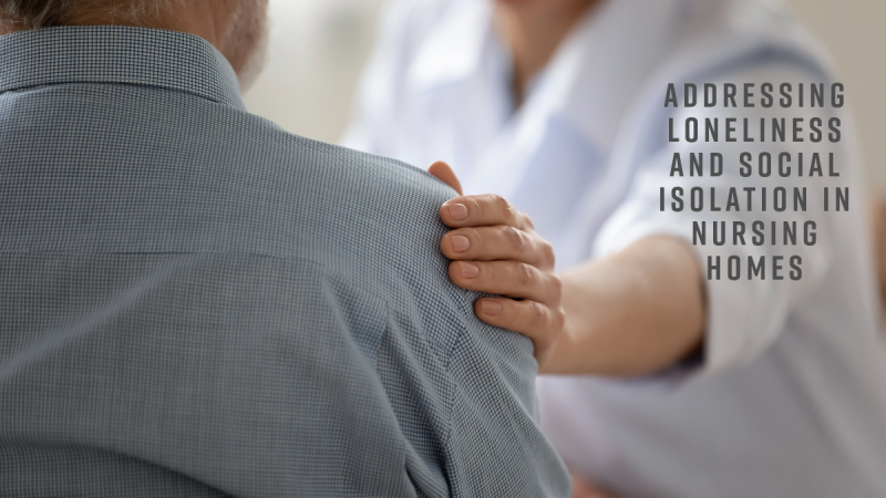 Addressing Loneliness and Social Isolation in Nursing Homes ...